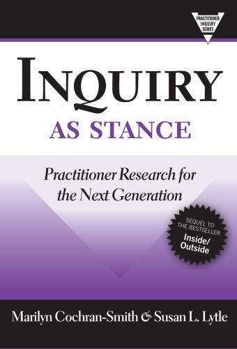 Inquiry as Stance: Practitioner Research for the Next Generation ...
