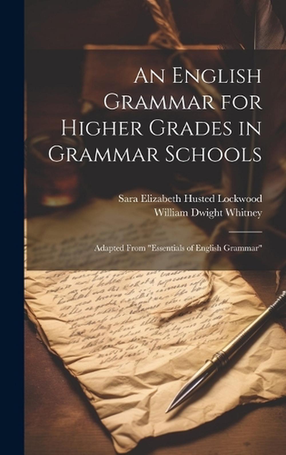 An English Grammar for Higher Grades in Grammar Schools : Adapted from ...