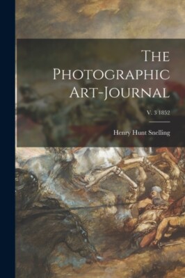 Snelling - Photographic Art-journal v. 3 1852 - New paperback or soft ...
