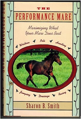 The Performance Mare: Maximizing What Your Mare Does Best By Sha ...