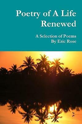 Poetry of A Life Renewed: A Selection of Poems By Eric Rose by Eric ...