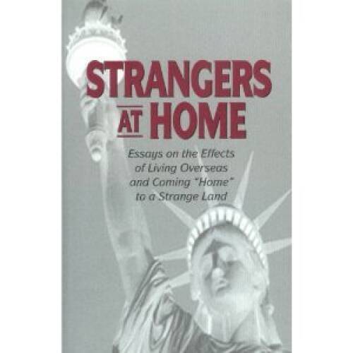 Strangers At Home: Essays on the Effects of Living Overseas and Comi ...