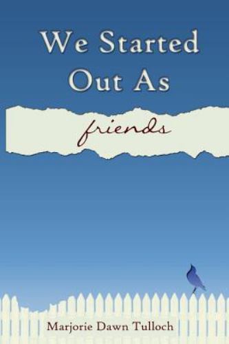 We Started Out As Friends by Marjorie Dawn Tulloch (2011, Trade ...
