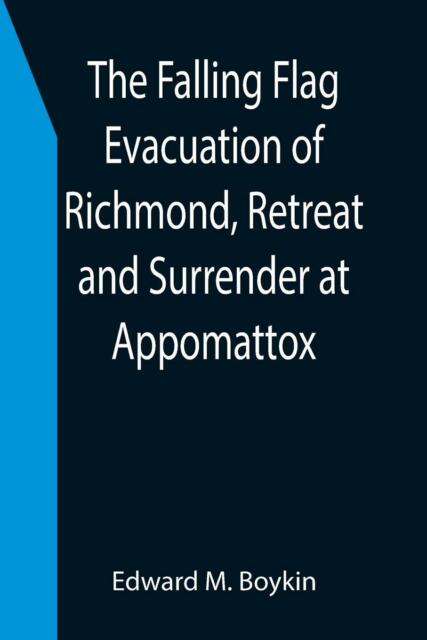 The Falling Flag Evacuation of Richmond, Retreat And Surrender At ...