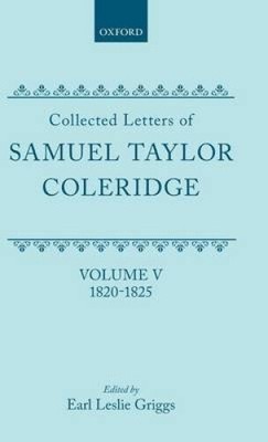 Collected Letters of Samuel Taylor Coleridge: Volume V: 1820-1825 ...