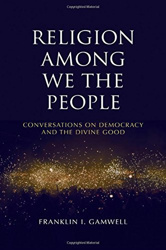 Religion among We the People : Conversations on Democracy and the ...
