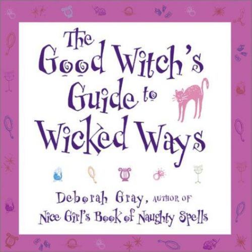 The Good Witch's Guide to Wicked Ways by Deborah Gray 9781582900612| eBay