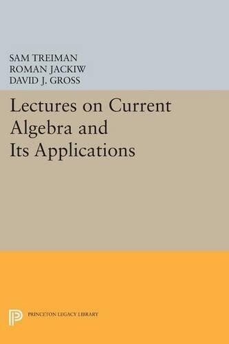 Sam Treiman Roman Jackiw Davi Lectures on Current Algebra and Its Ap ...