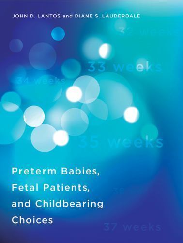 Basic Bioethics Ser.: Preterm Babies, Fetal Patients, and Childbearing ...