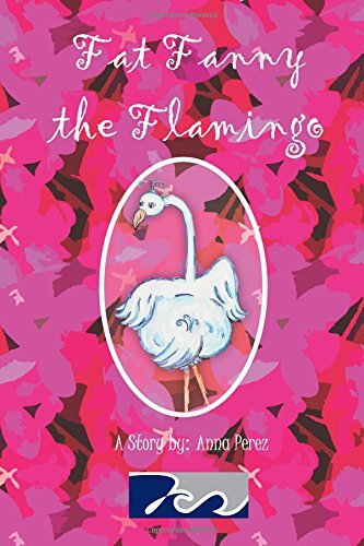 FAT FANNY THE FLAMINGO By Anna Perez & Ryan Denton **BRAND NEW ...