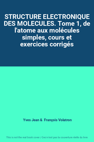 STRUCTURE ELECTRONIQUE DES MOLECULES. Tome 1, de l'atome aux molecules ...