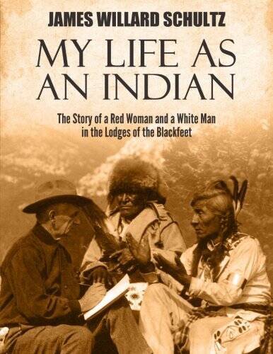 My Life as an Indian: The Story of a Red Woman and a White Man in the ...