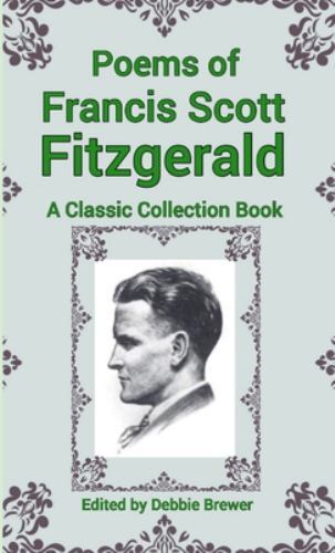 Poems Of Francis Scott Fitzgerald, A Classic Collection Book by Brewer ...