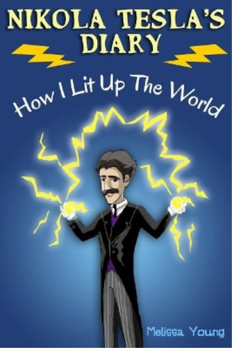 Melissa Young Nikola Tesla's Diary - How I Lit Up The World (Poche ...