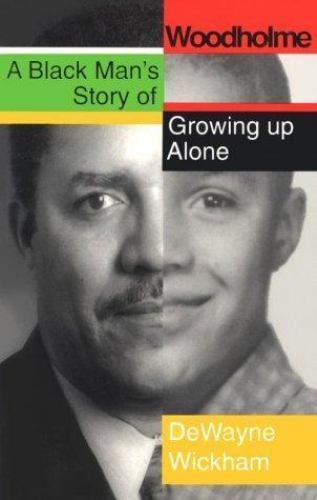 Woodholme : A Black Man's Story of Growing up Alone by DeWayne Wickham ...
