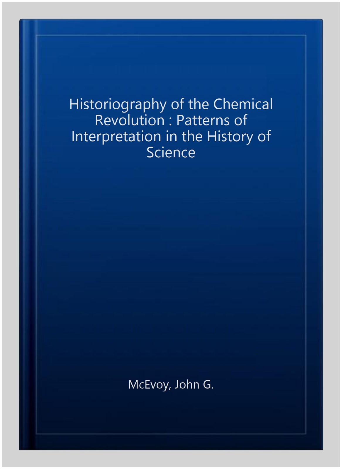 Historiography of the Chemical Revolution : Patterns of Interpretation ...