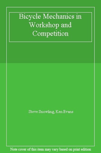 Bicycle Mechanics in Workshop and Competition By Steve Snowling ...