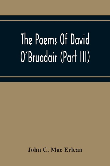 The Poems Of David O'Bruadair (Part Iii) Containing Poems From The Year ...