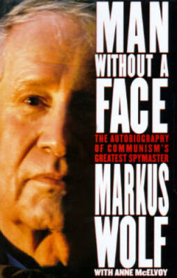 Man Without a Face: The Autobiography of Communism's Greatest Spymaster ...