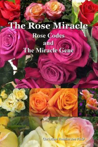 Rose Miracle : Rose Codes and the Miracle Gene by Christine Henderson ...
