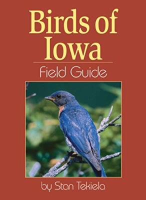 Birds of Iowa Field Guide (Bird Identification Guides) by Tekiela, Stan ...