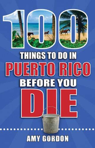 100 Things to Do in Puerto Rico Before You Die by Amy Gordon: New ...