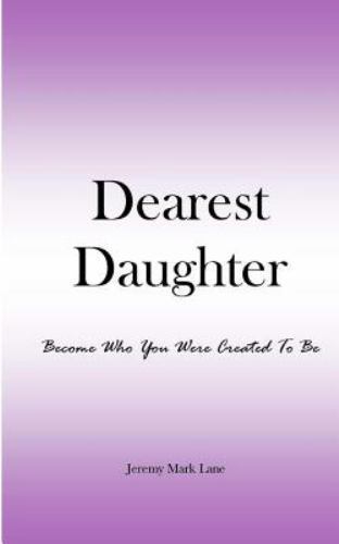 Dearest Daughter : Become Who You Were Created to Be by Jeremy Lane ...