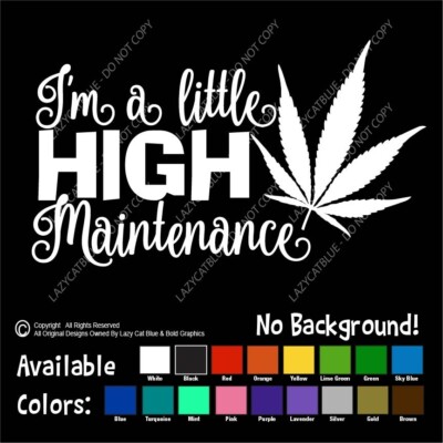 I'm a Little High Maintenance Decal Window Sticker Cannabis Pot 420 ...