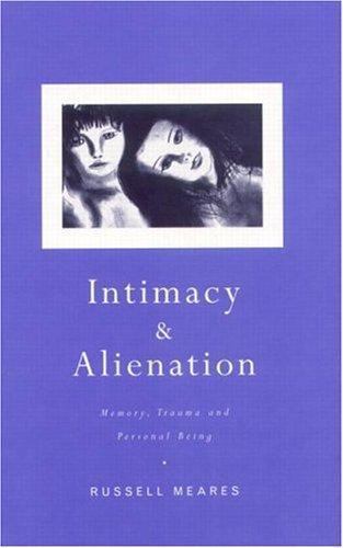 Intimacy and Alienation : Memory, Trauma and Personal Being by Russell ...