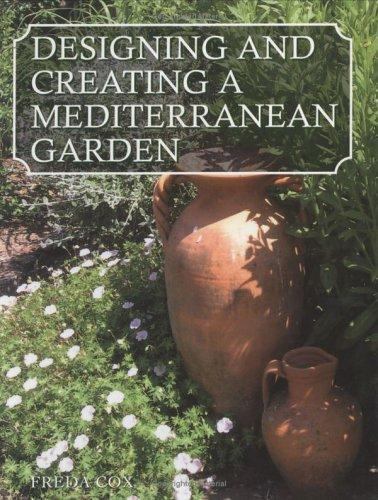 Designing and Creating a Mediterranean Garden by Freda Cox (2006 ...