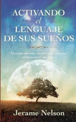 Jerame Nelson Activating Your Dream Language Spanish Ver (Paperback ...