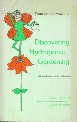 DICKERMAN, ALEXANDRA AND JOHN DISCOVERING HYDROPONIC GARDENING 1975 1st ...