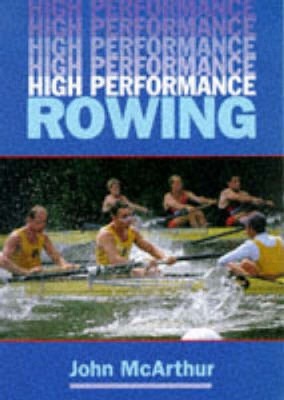 High Performance Rowing by McArthur, John 9781861260390 | eBay