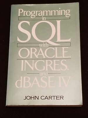 Programming in SQL with Oracle Ingres and dBase IV by John Carter (1992 ...