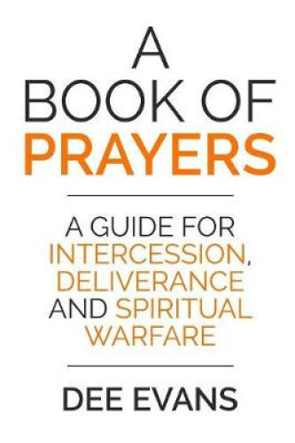 A Book of Prayers: A Guide for Intercession, Deliverance and Spiritual ...