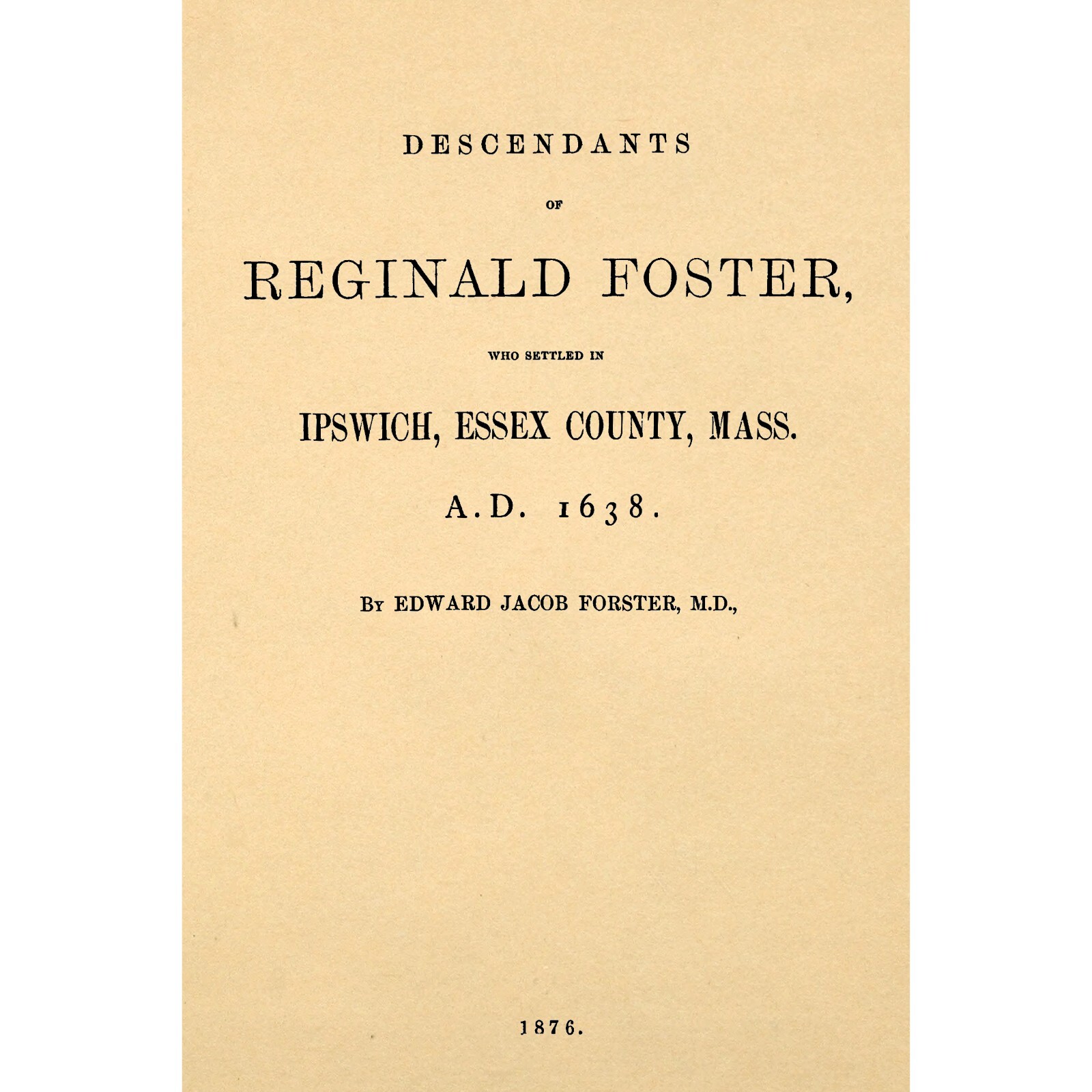 Genealogy of the Fo(r)ster family; descendants of Reginald Foster, who ...