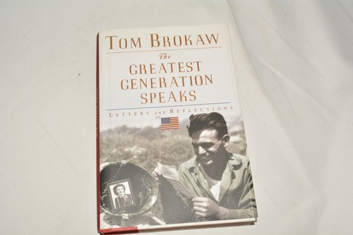The Greatest Generation Speaks : Letters and Reflections by Tom Brokaw ...