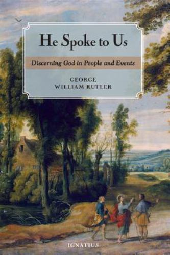 He Spoke to Us : Discerning God in People and Events by George William ...
