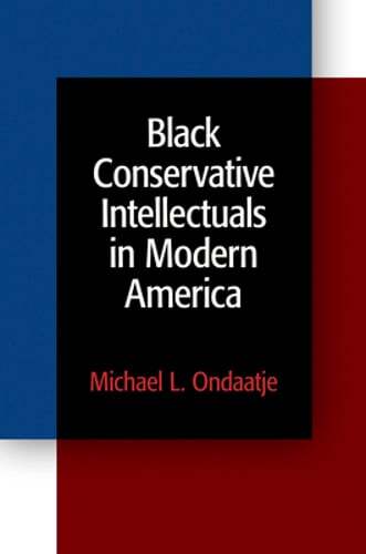 Black Conservative Intellectuals in Modern America by Michael L ...