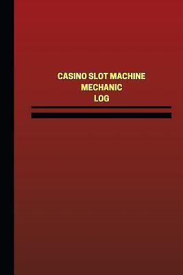 Casino Slot Machine Mechanic Log (Logbook, Journal - 124 Pages, 6 X 9 ...