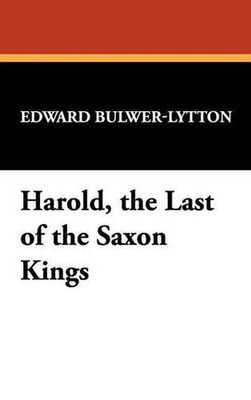 Harold, the Last of the Saxon Kings by Edward Bulwer-Lytton (English ...