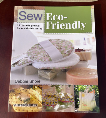 Sew Eco-Friendly: 25 Reusable Projects for Sustainable Sewing by Shore ...