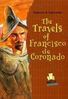 The Travels of Francisco de Coronado (Explorers & Exploration ...