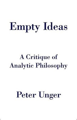 Empty Ideas: A Critique of Analytic Philosophy by Peter Unger (English ...