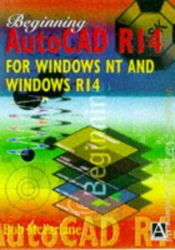 Beginning AutoCAD R14 for Windows NT and Wi... by McFarlane MSc BSc ...