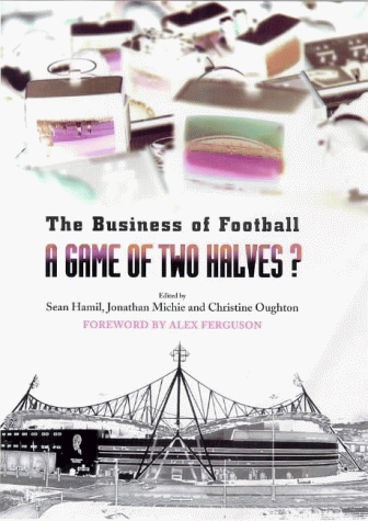 A Game of Two Halves?: The Business of Football Hardback Book The Fast ...