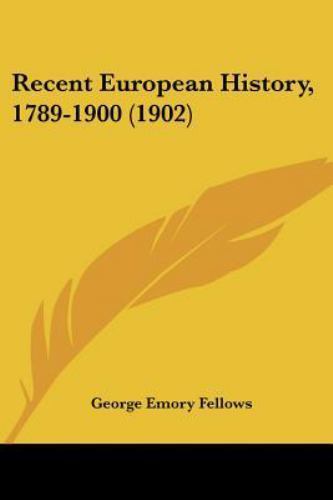 Recent European History, 1789-1900 by George Emory Fellows (2009, Trade ...