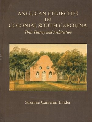 Suzanne Cameron Liner / Anglican Churches in Colonial South Carolina ...