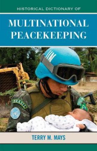 Terry M. Mays Historical Dictionary of Multinational Peacekeeping ...
