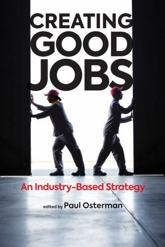 Creating Good Jobs: An Industry-Based Strategy (Mit Press ...